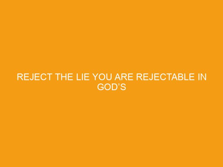 Reject the Lie You Are Rejectable in God’s Delight | God's Eagle ...